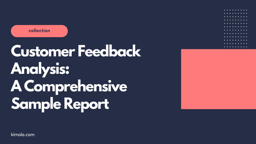 Customer Feedback Analysis: A Comprehensive Sample Report - Kimola Blog